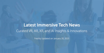 Latest Immersive Tech News: Curated Freshly on January 20, 2025